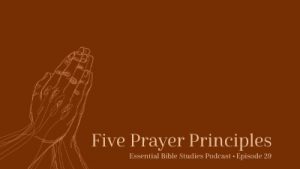 Five Prayer Principles – Essential Bible Studies